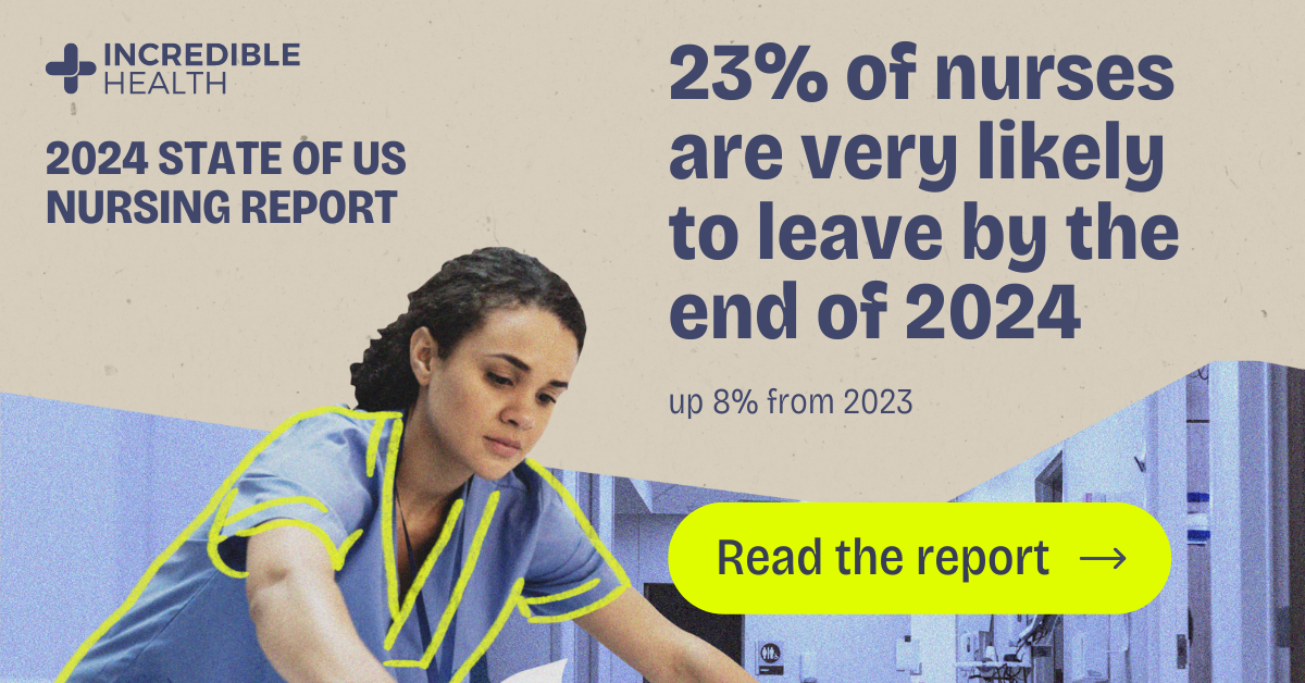 Incredible Health's 5th Annual US Nursing Report: Insights from 1 ...